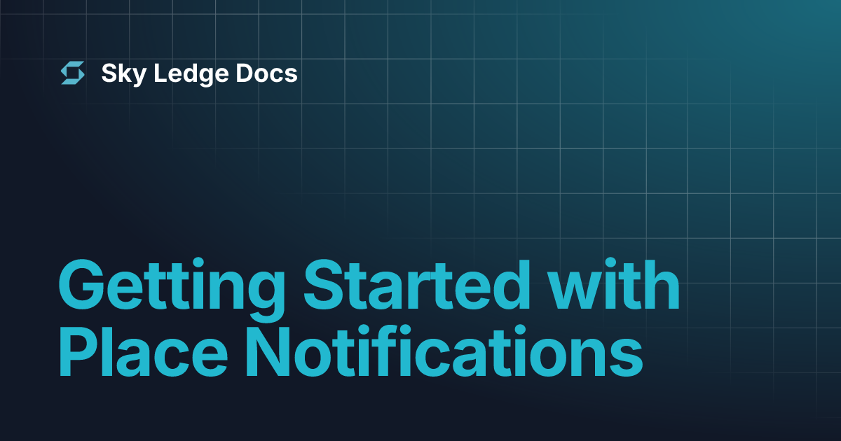 Getting Started with Place Notifications | Sky Ledge Docs