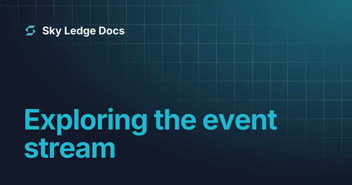 Exploring the event stream | Sky Ledge Docs