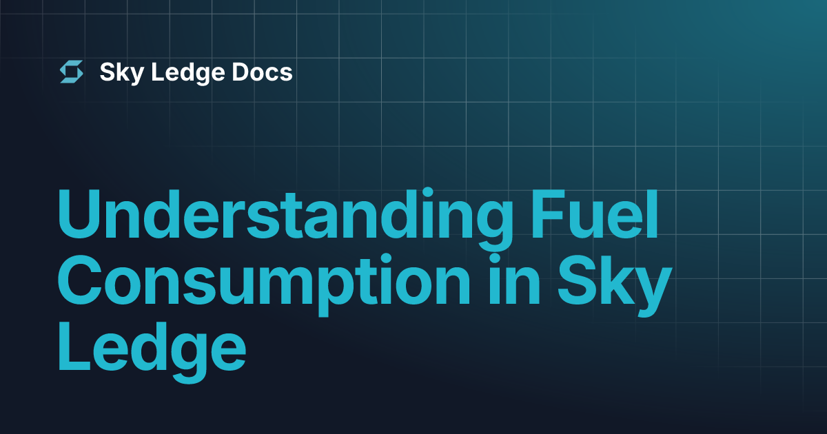 Understanding Fuel Consumption in Sky Ledge | Sky Ledge Docs